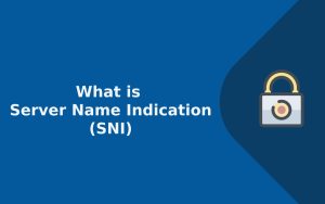 What is SNI? | Know About Server Name Indication & How it Works?