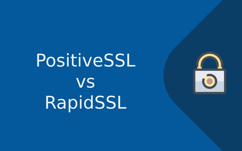 PositiveSSL vs RapidSSL - Difference Between PositiveSSL & RapidSSL