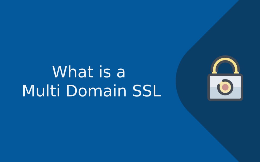 What is a Multi Domain SSL? What is SAN SSL Certificate? What is a Multi Domain SSL? What is SAN SSL Certificate?