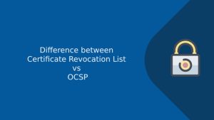 Difference between Certificate Revocation List (CRL) vs OCSP