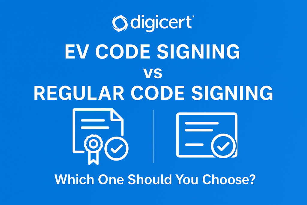DigiCert EV Code Signing vs Regular Code Signing: Which Should You ...